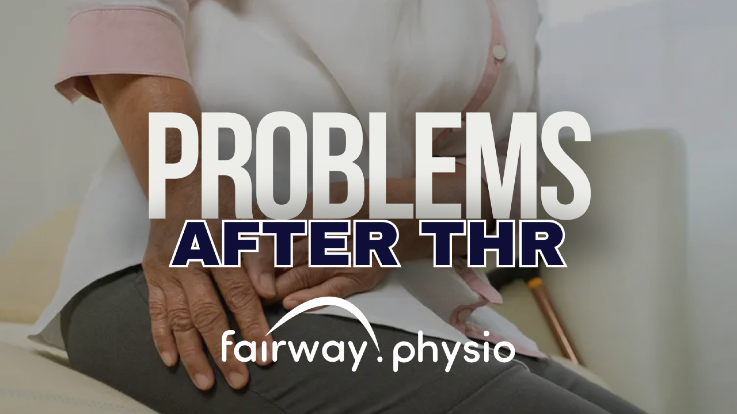 Problems and Complaints After Hip Replacement Surgery | Fairway Physio